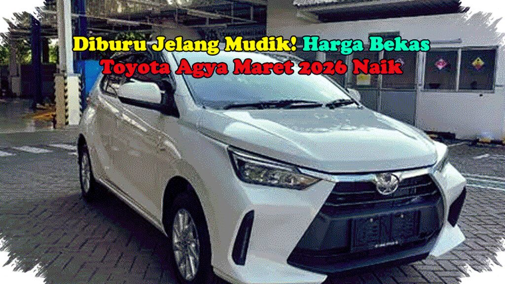 Jelang Mudik Harga Bekas Toyota Agya Naik Lagi, Ini Daftar Lengkap ...
